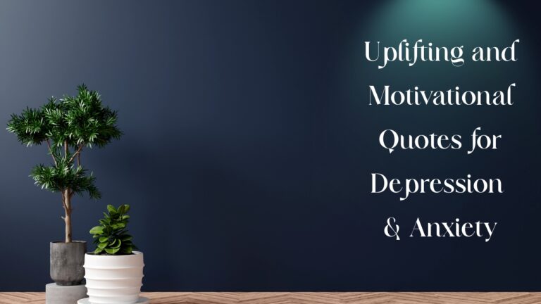100+Uplifting and Motivational Quotes for Depression & Anxiety